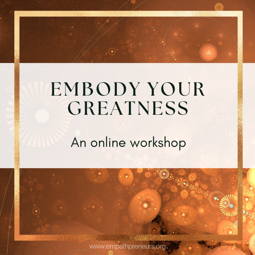 Embody Your Greatness - online workshop - Empathpreneurs®